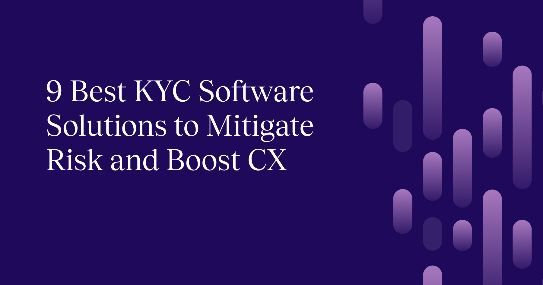 9 Best KYC Software Solutions to Mitigate Risk and Boost CX